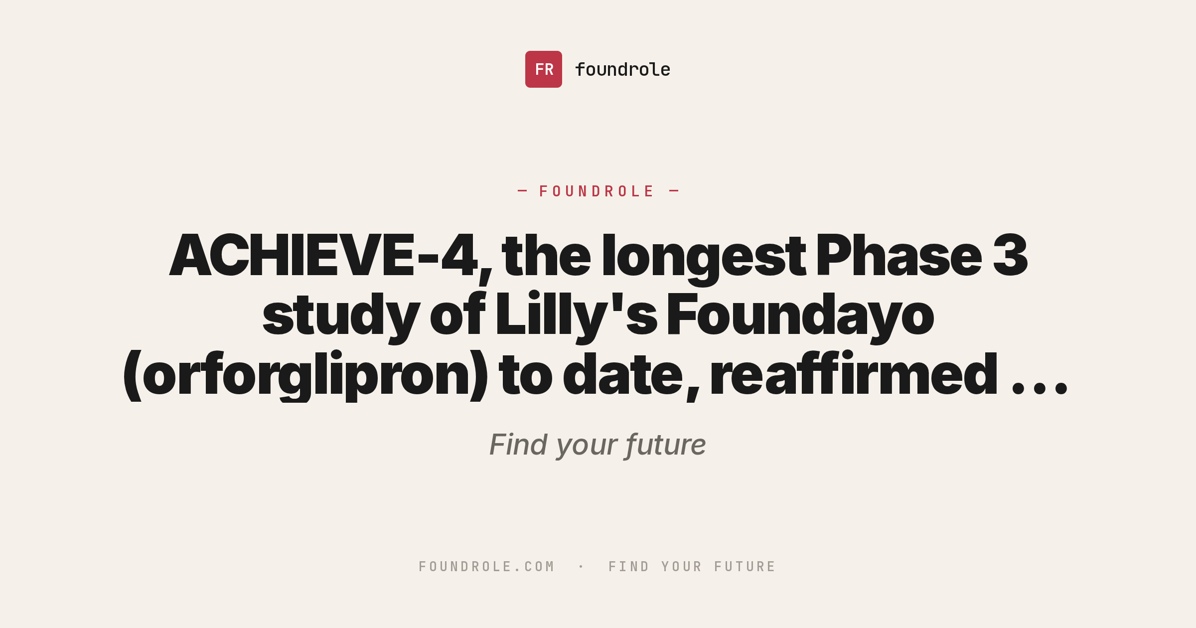 ACHIEVE-4, the longest Phase 3 study of Lilly's Foundayo